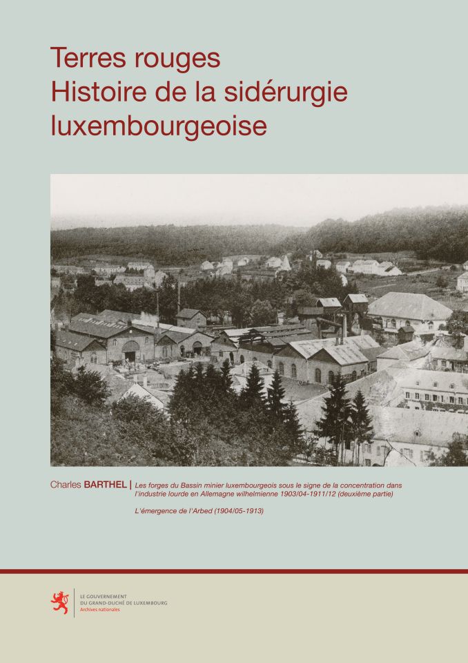 Terres rouges - Histoire de la sidérurgie luxembourgeoise: volume 7 ...